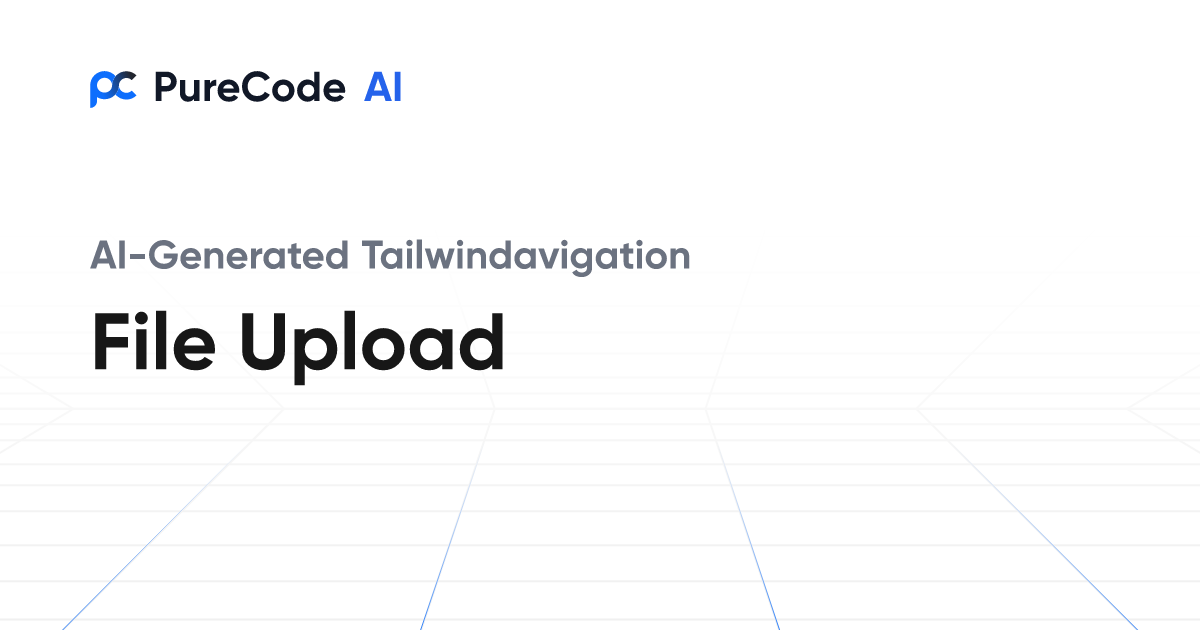 Build Great Tailwindavigation File Upload Components Faster Using Ai Tools