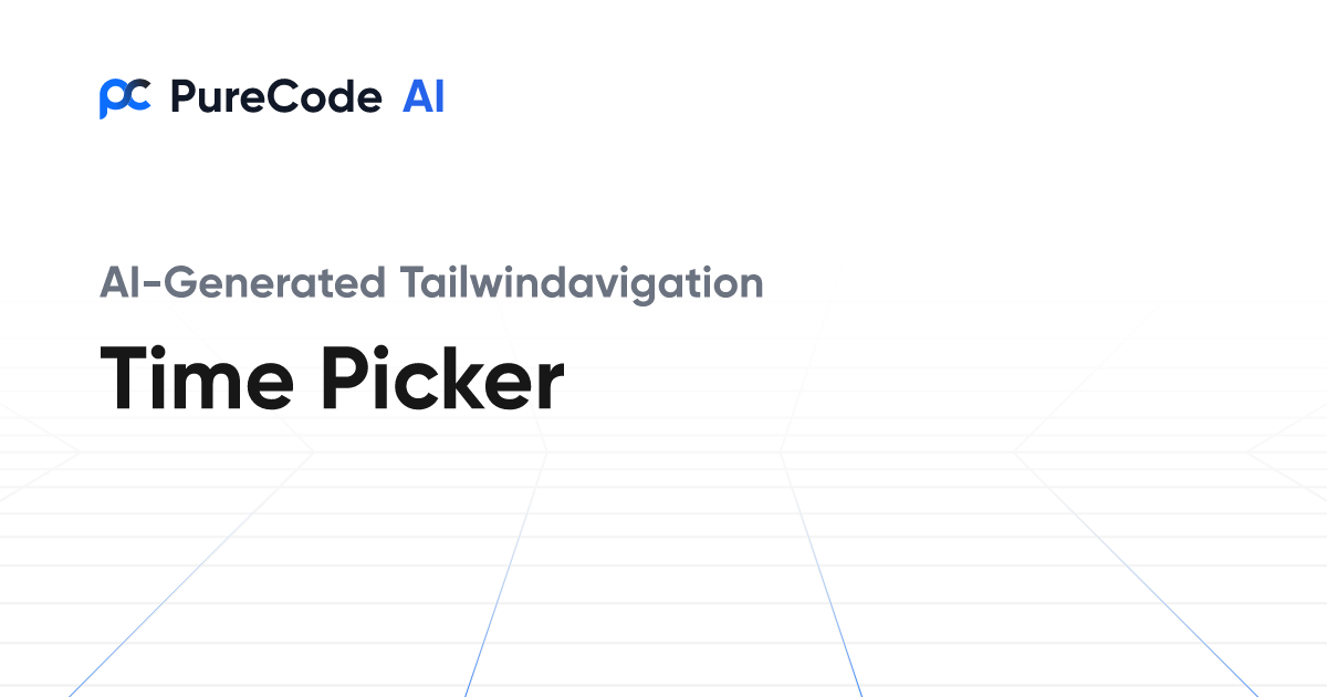 Build Great Tailwindavigation Time Picker Components Faster Using Ai Tools