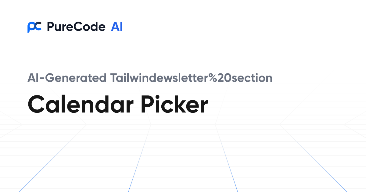 Build Great Tailwindewsletter20section Calendar Picker Components Faster Using Ai Tools