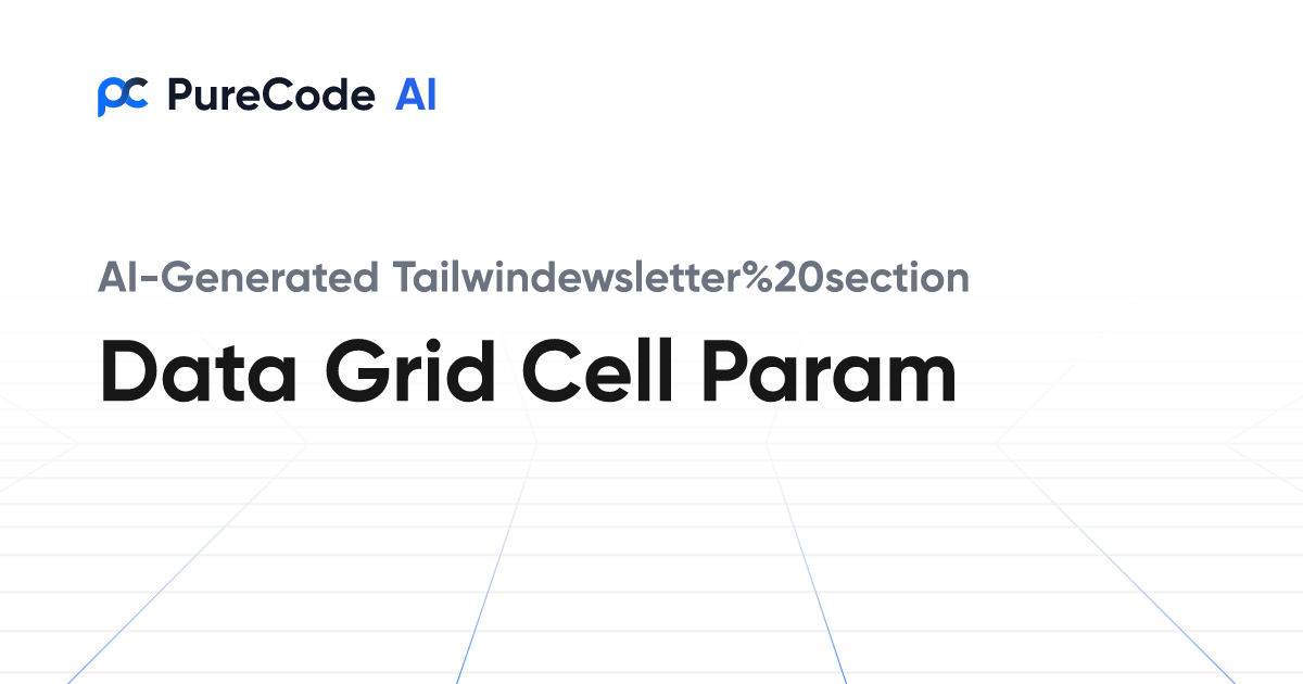 Build Great Tailwindewsletter%20section Data grid cell param Components ... Build Great Tailwindewsletter%20section Data grid cell param Components ...