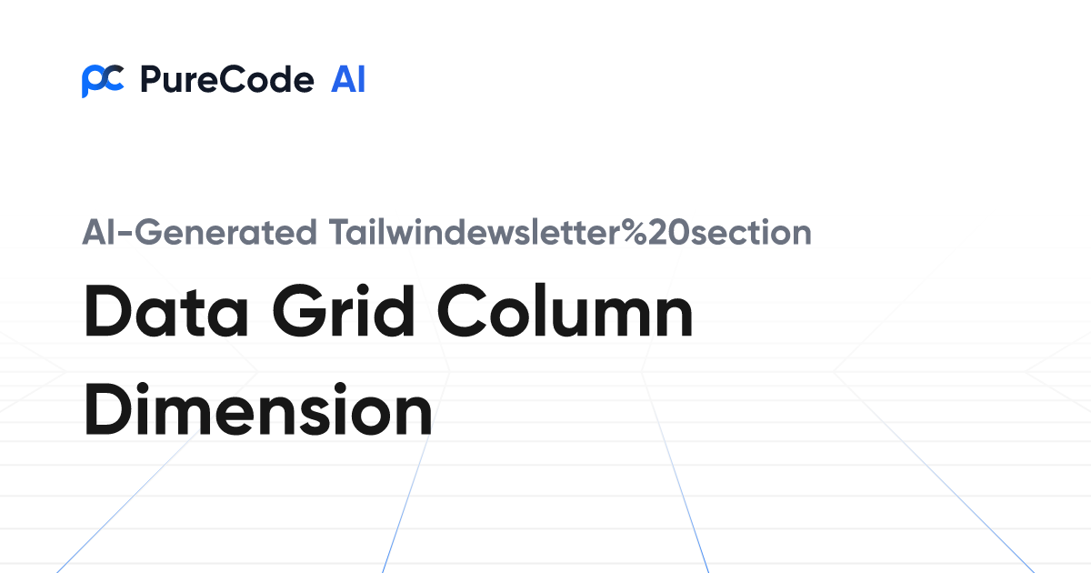 Build Great Tailwindewsletter20section Data Grid Column Dimension Components Faster Using Ai Tools