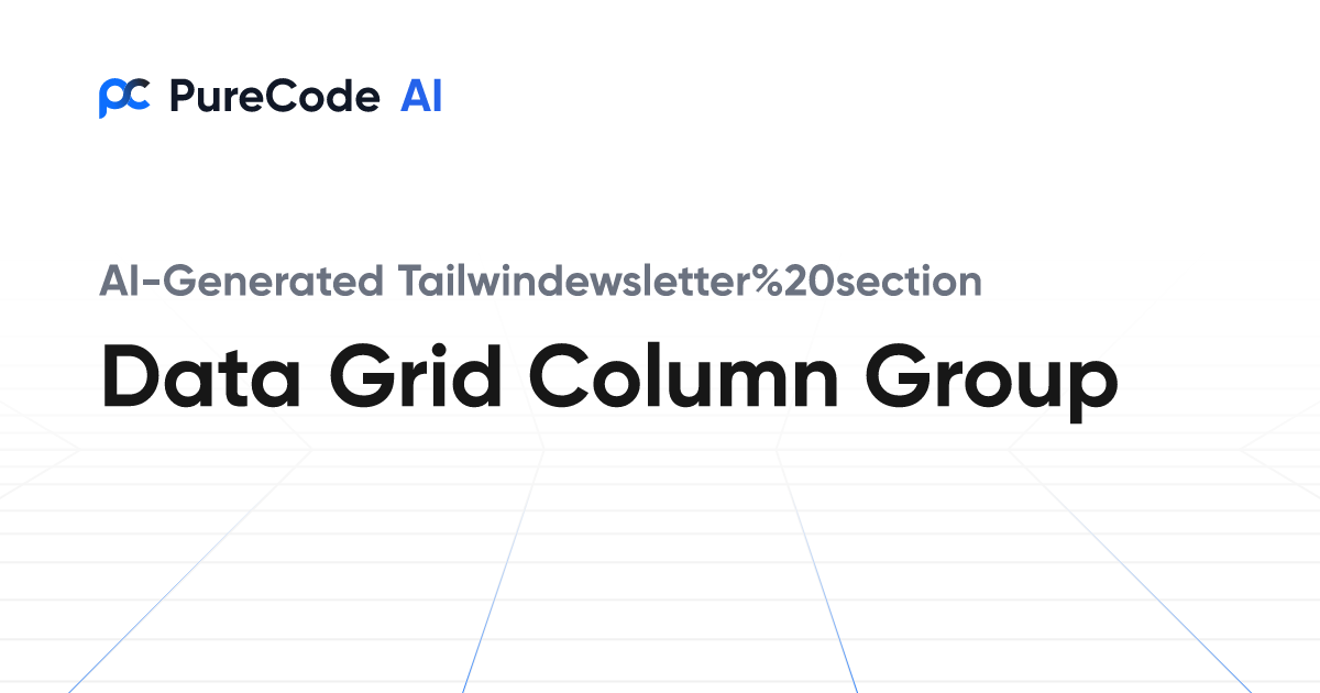 Build Great Tailwindewsletter%20section Data grid column group ... Build Great Tailwindewsletter%20section Data grid column group ...