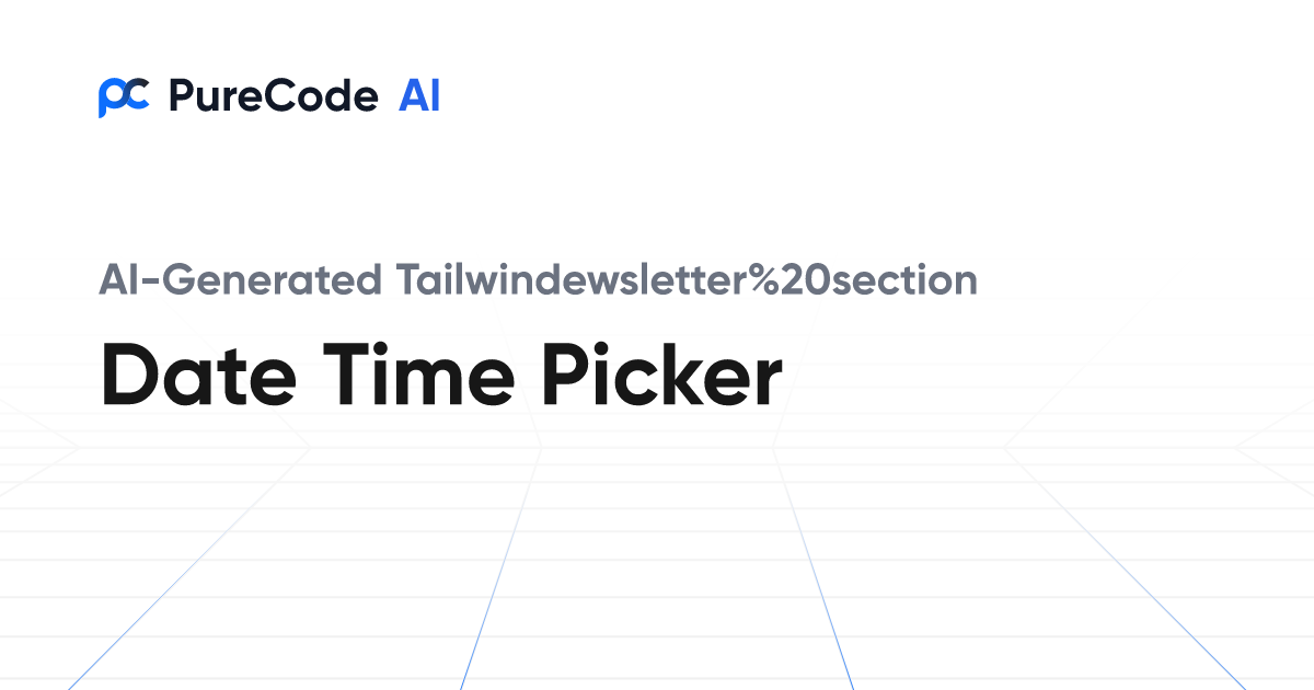 Build Great Tailwindewsletter section Date time picker Components Faster Using AI Tools