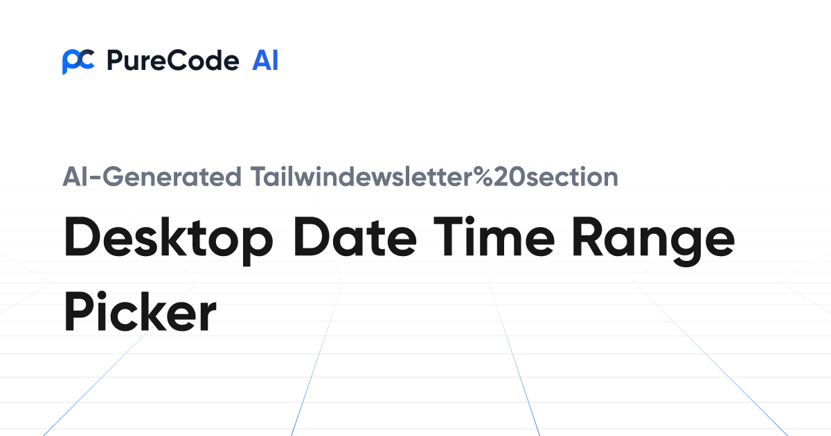 Build Great Tailwindewsletter20section Desktop Date Time Range Picker Components Faster Using