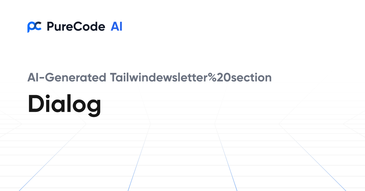 Build Great Tailwindewsletter section Dialog Components Faster Using AI Tools
