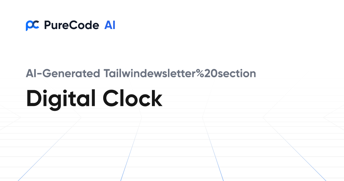 Build Great Tailwindewsletter%20section Digital clock Components Faster Using AI Tools