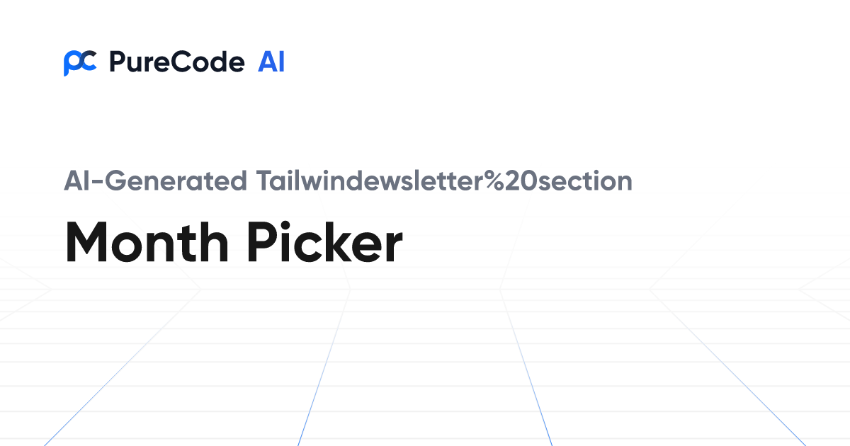 Build Great Tailwindewsletter20section Month Picker Components Faster Using Ai Tools