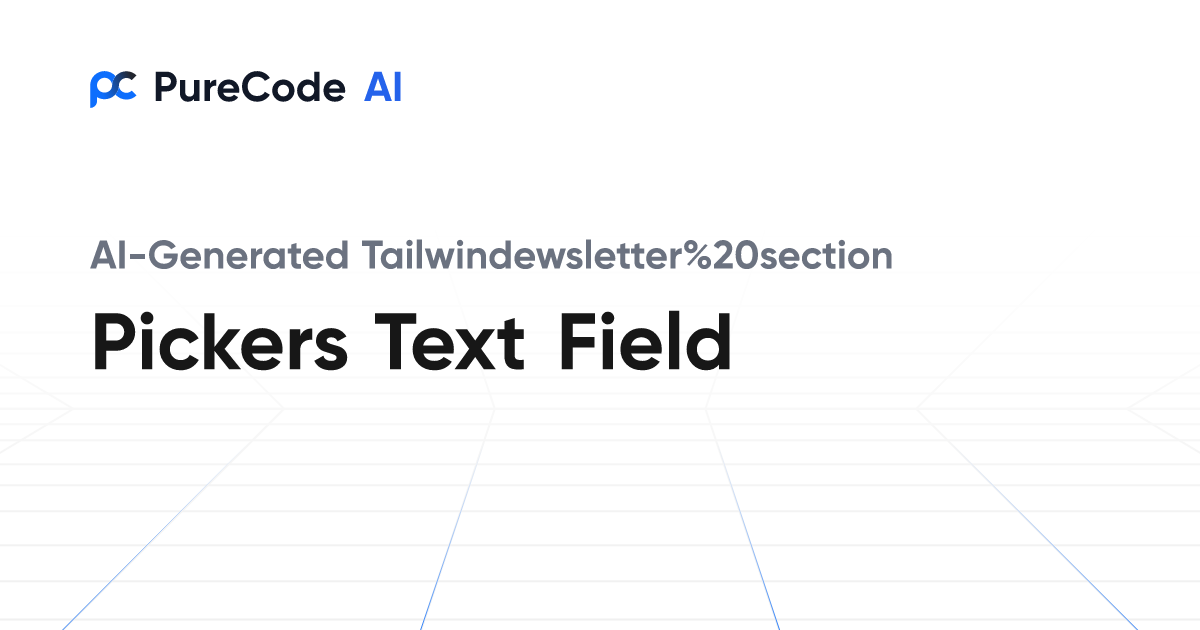 Build Great Tailwindewsletter%20section Pickers text field Components Faster Using AI Tools