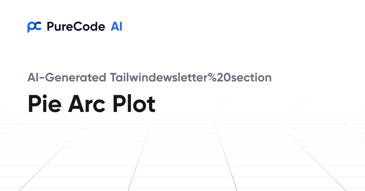 Build Great Tailwindewsletter Section Pie Arc Plot Components Faster Using Ai Tools