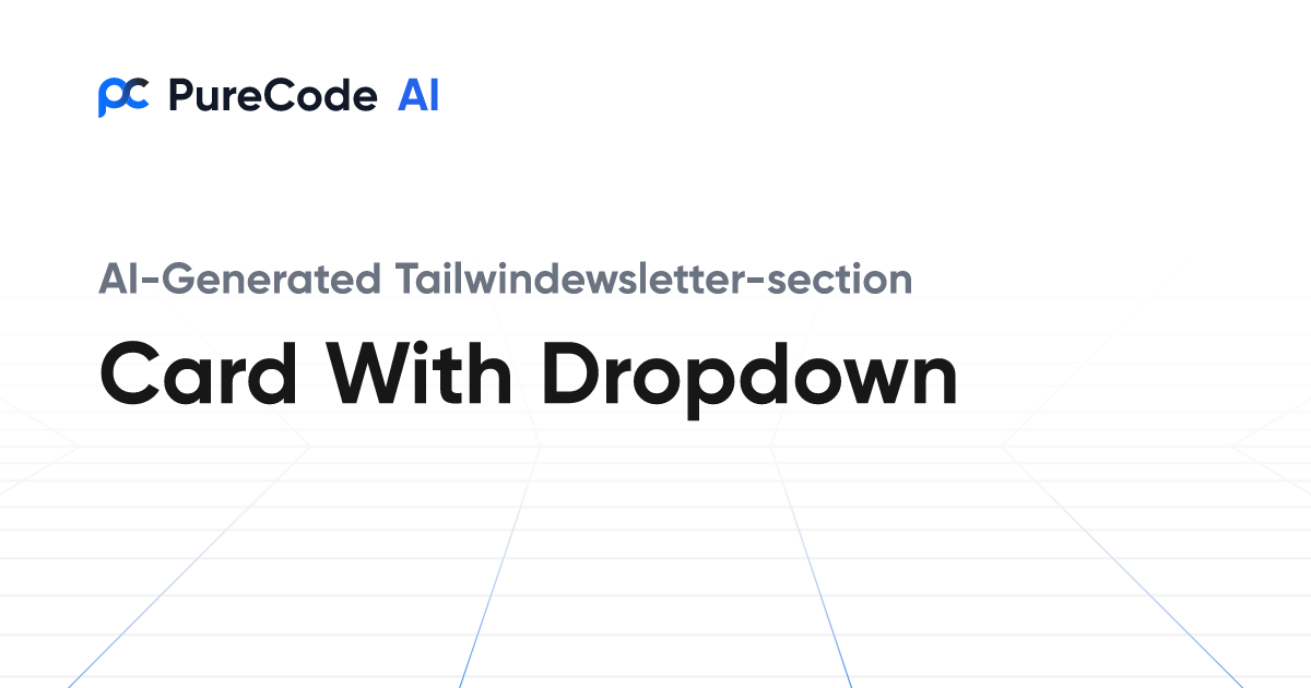 Build Great Tailwindewsletter Section Card With Dropdown Components