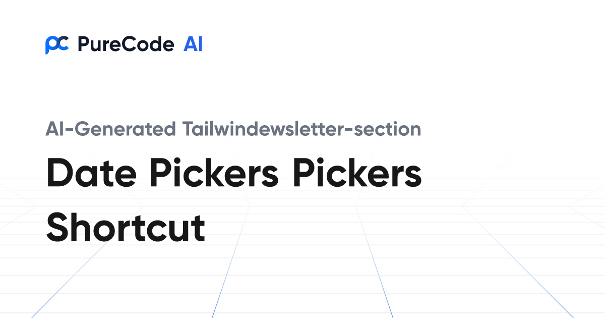 Build Great Tailwindewsletter section Date pickers pickers shortcut ...