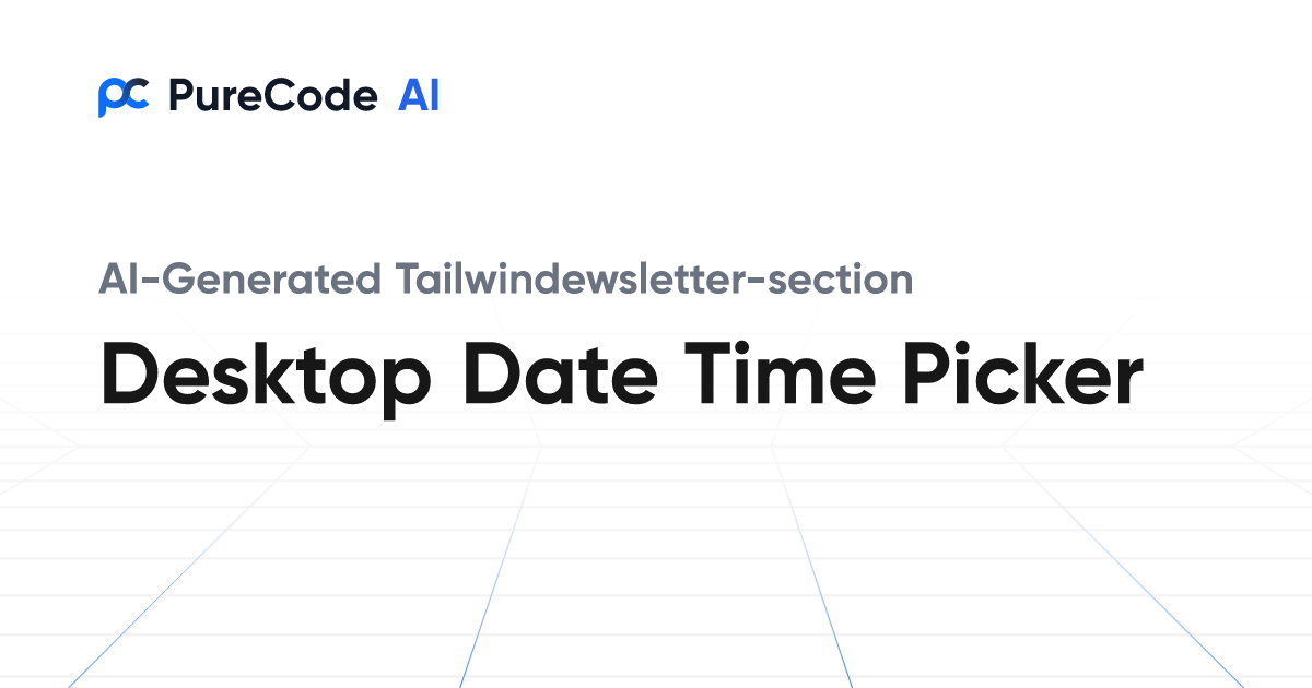 Build Great Tailwindewsletter section Desktop date time picker ...
