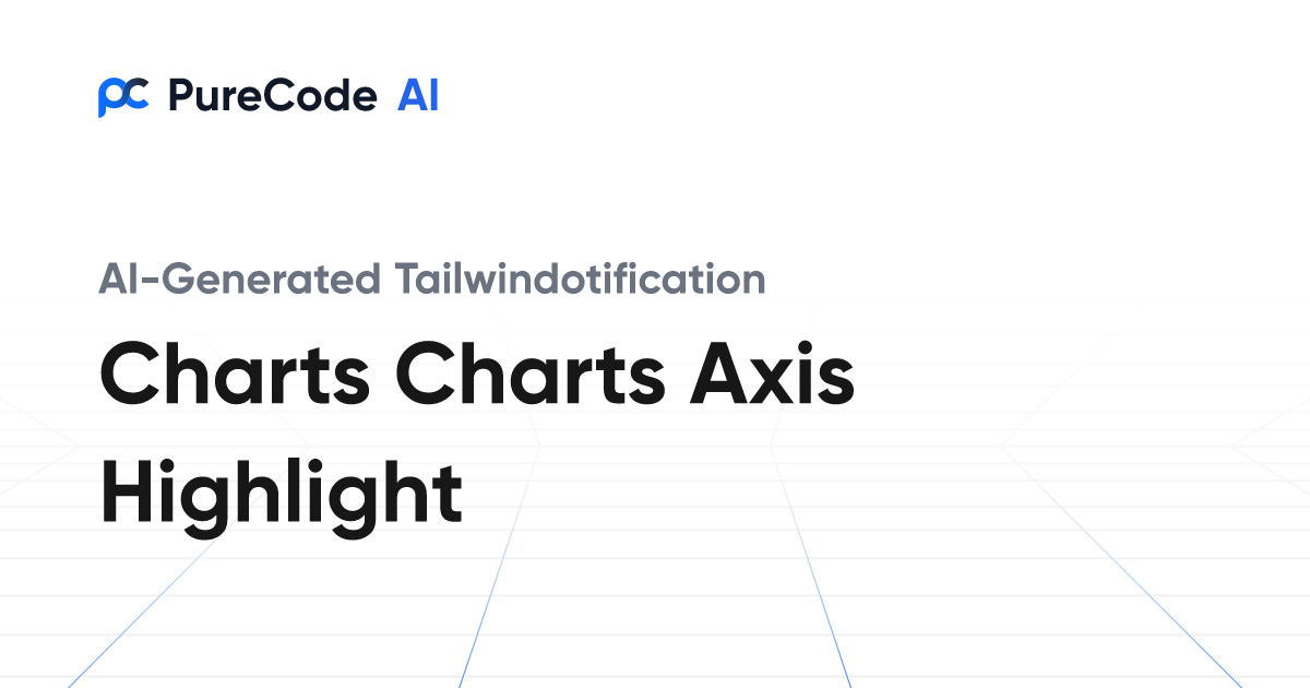 Build Great Tailwindotification Charts Charts Axis Highlight Components Faster Using Ai Tools