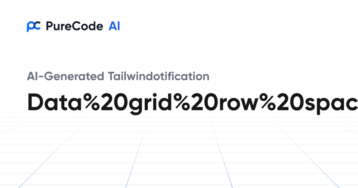 Build Great Tailwindotification Data Grid Row Spacing Param Components Faster Using Ai Tools