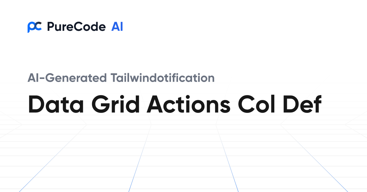 Build Great Tailwindotification Data Grid Actions Col Def Components Faster Using Ai Tools