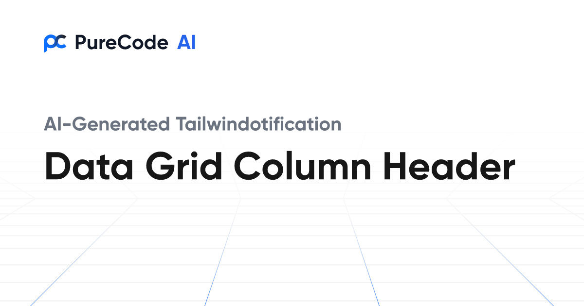 Build Great Tailwindotification Data Grid Column Header Components