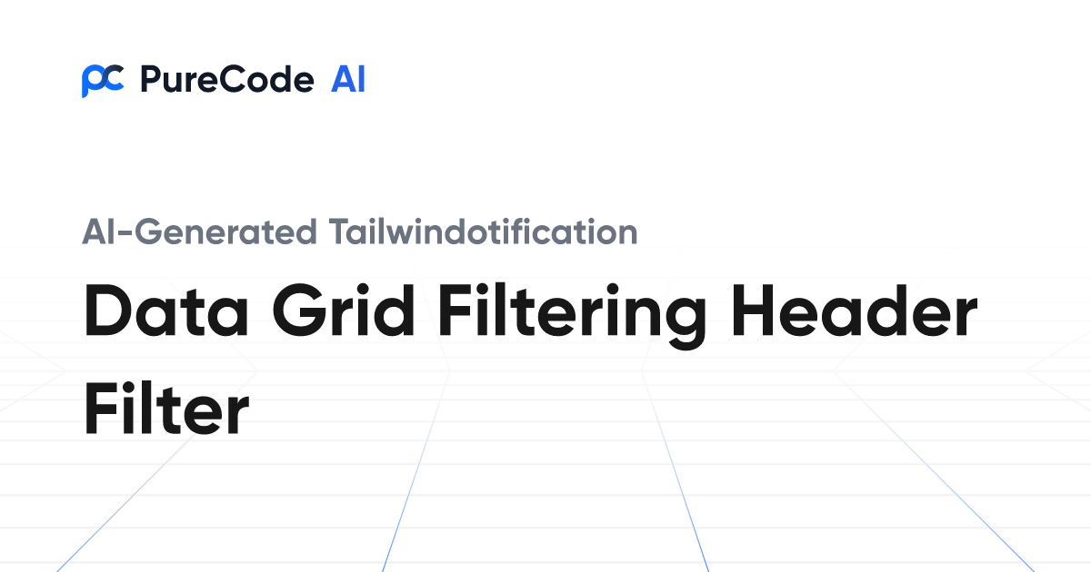 Build Great Tailwindotification Data grid filtering header filter Components Faster Using AI Tools