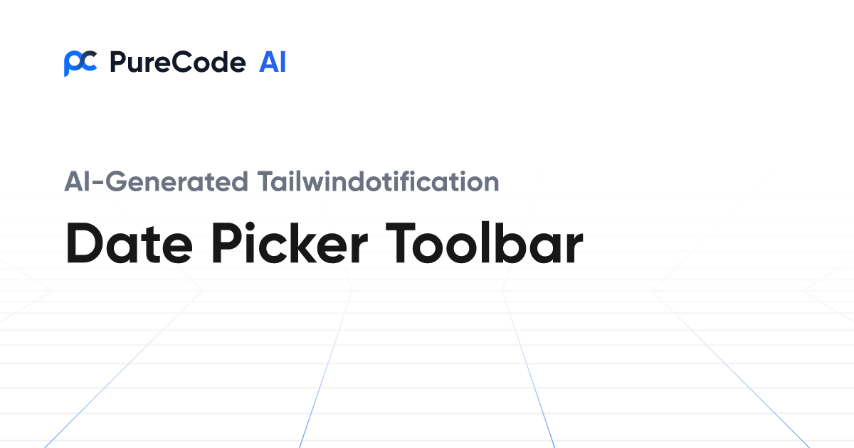 Build Great Tailwindotification Date Picker Toolbar Components Faster Using Ai Tools