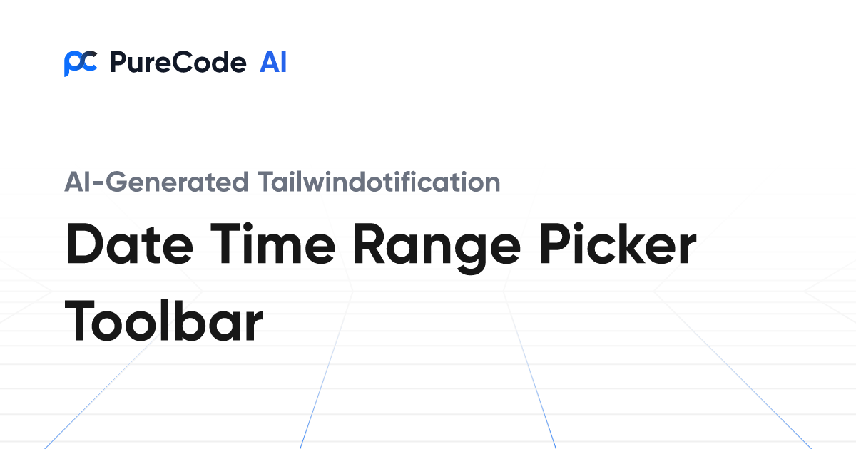 Build Great Tailwindotification Date Time Range Picker Toolbar