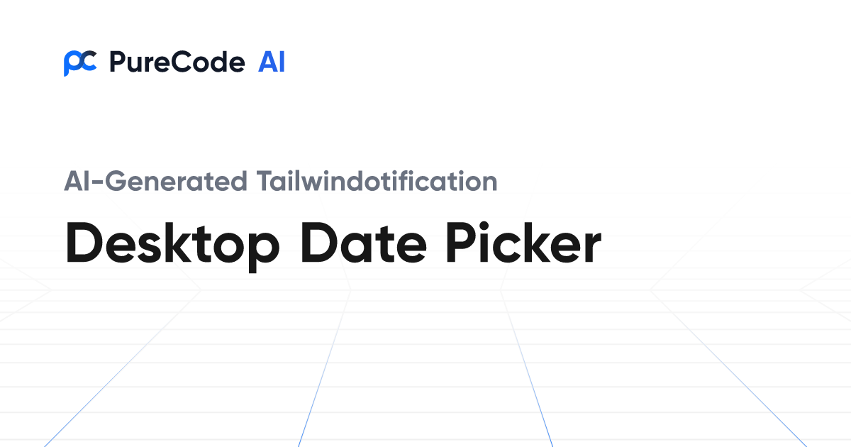 Build Great Tailwindotification Desktop Date Picker Components Faster Using Ai Tools