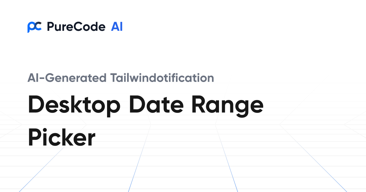 Build Great Tailwindotification Desktop date range picker Components ... Build Great Tailwindotification Desktop date range picker Components ...