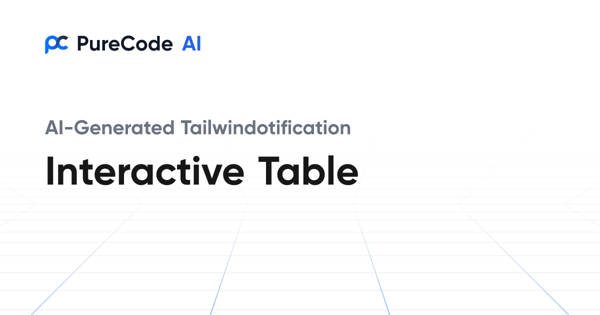 Build Great Tailwindotification Interactive Table Components Faster