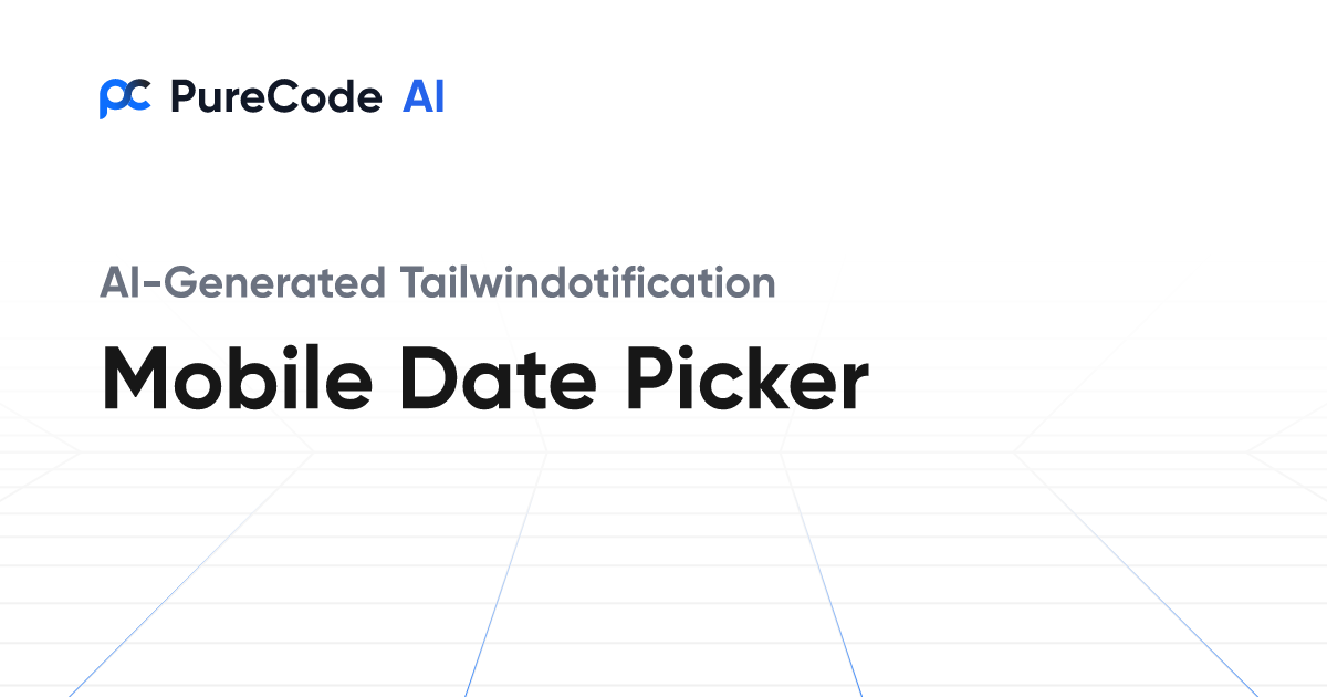 Build Great Tailwindotification Mobile Date Picker Components Faster