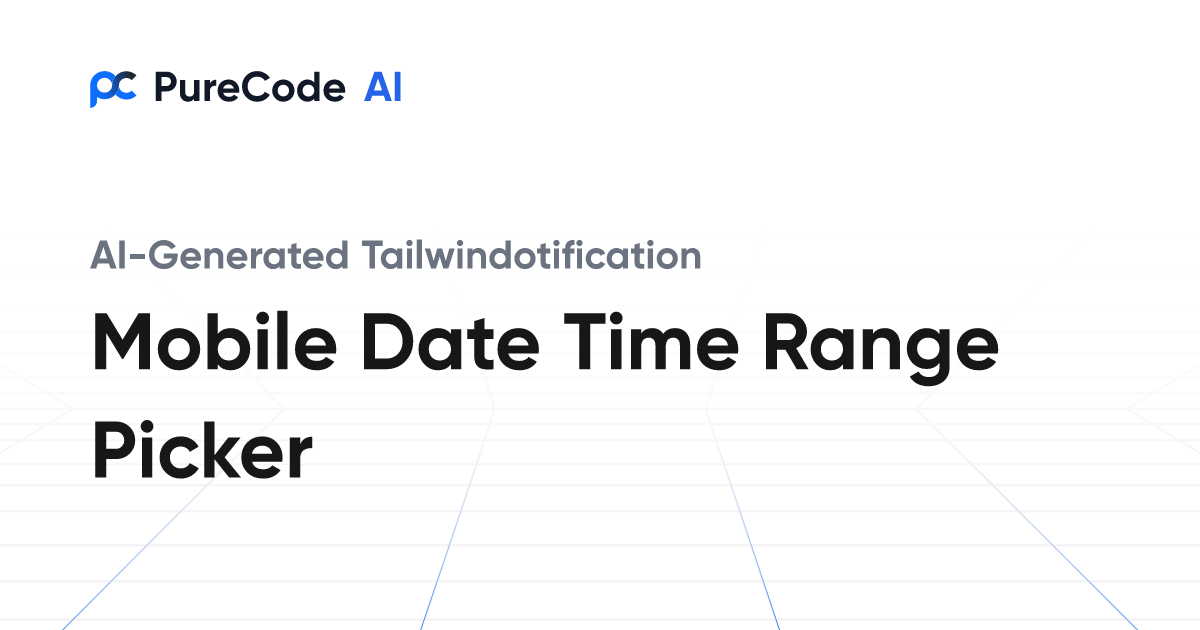 Build Great Tailwindotification Mobile date time range picker ... Build Great Tailwindotification Mobile date time range picker ...