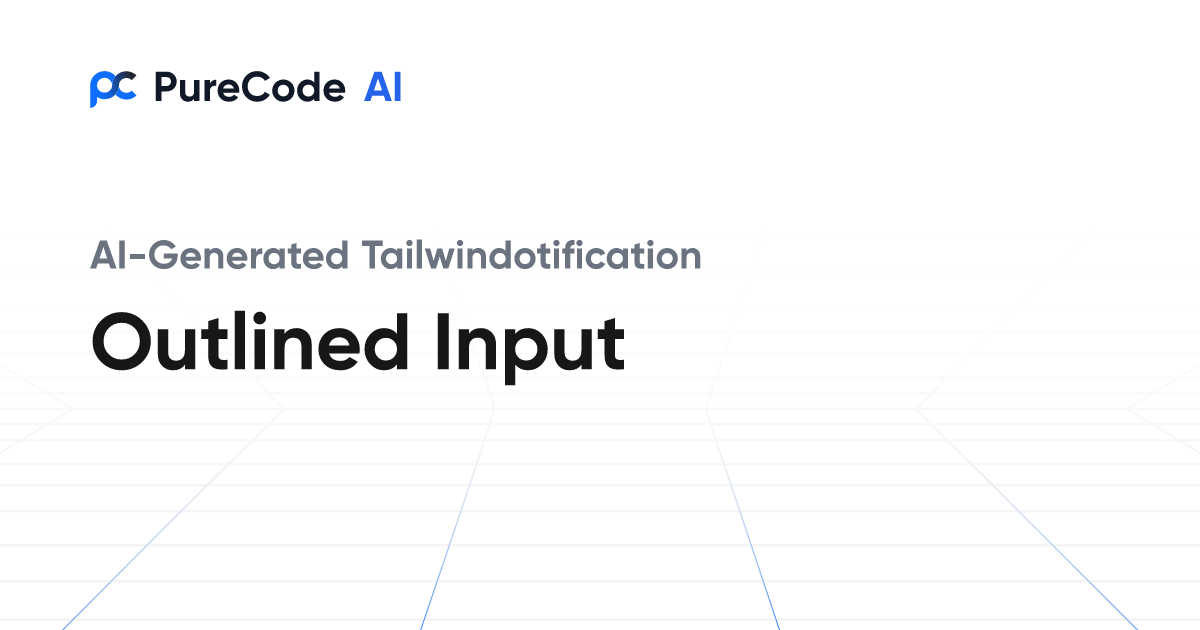 Build Great Tailwindotification Outlined Input Components Faster Using