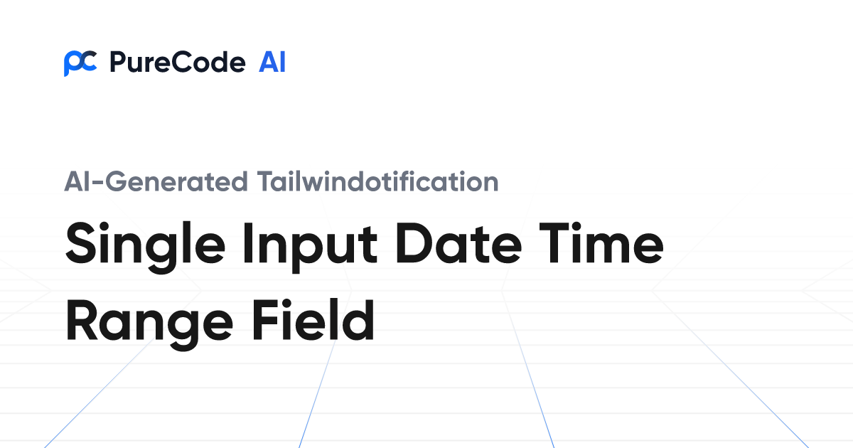 Build Great Tailwindotification Single Input Date Time Range Field Components Faster Using Ai Tools