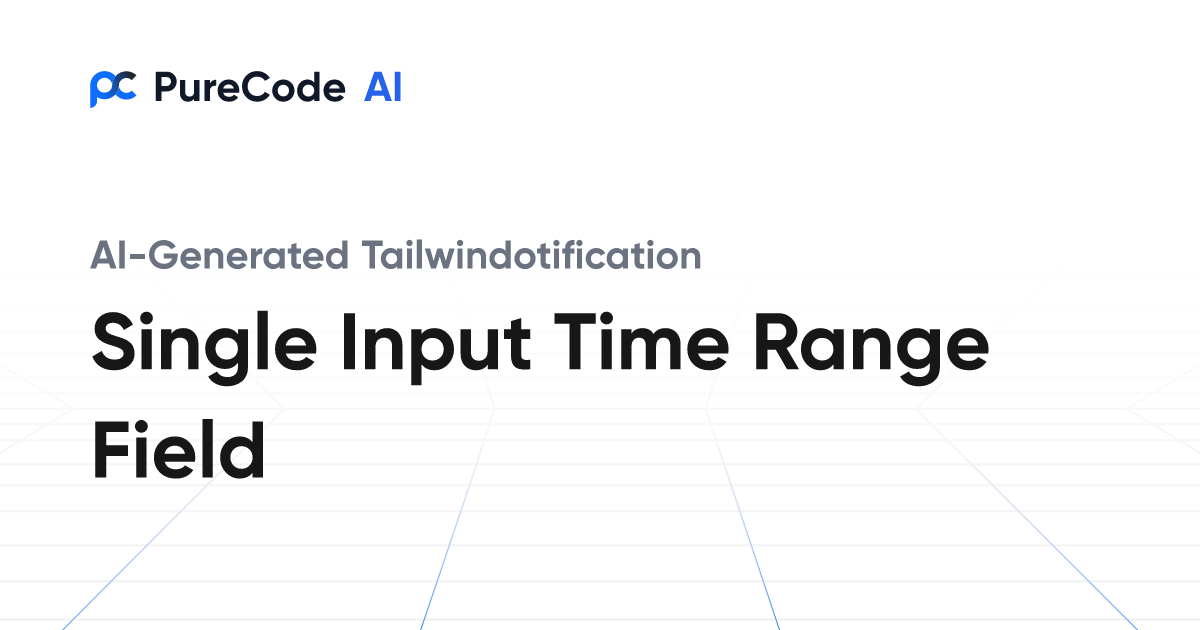 Build Great Tailwindotification Single Input Time Range Field