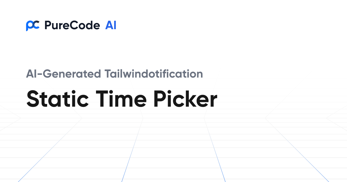 Build Great Tailwindotification Static Time Picker Components Faster Using Ai Tools