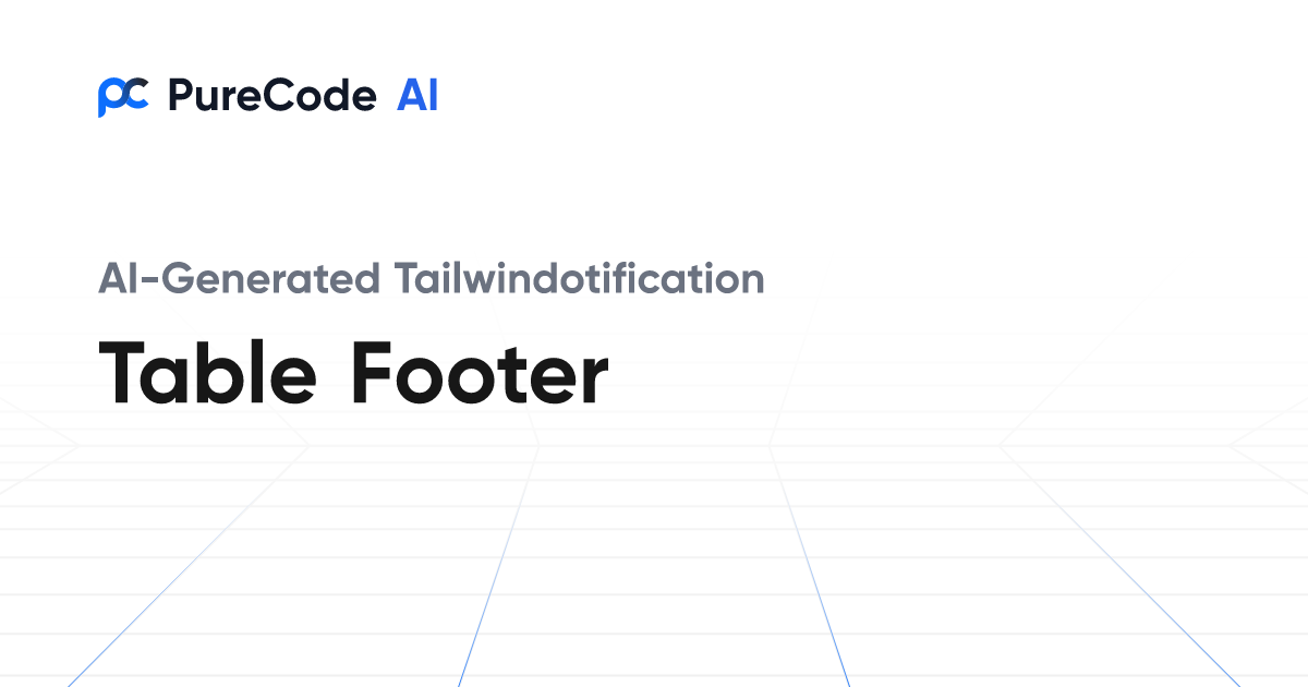 Build Great Tailwindotification Table footer Components Faster Using AI Tools