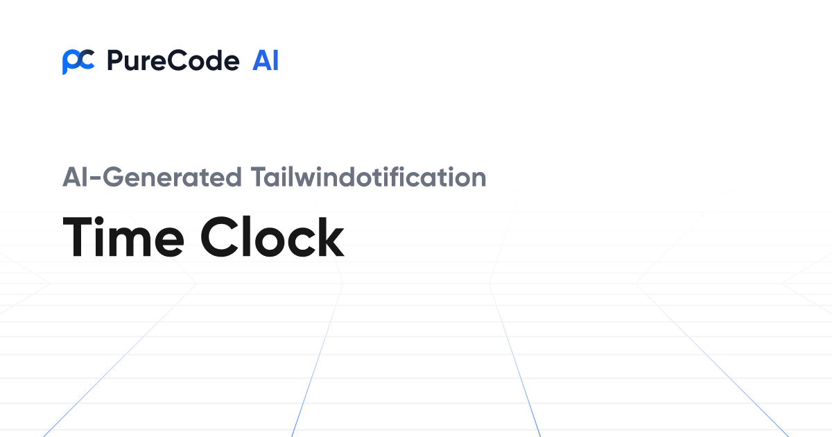 Build Great Tailwindotification Time clock Components Faster Using AI Tools