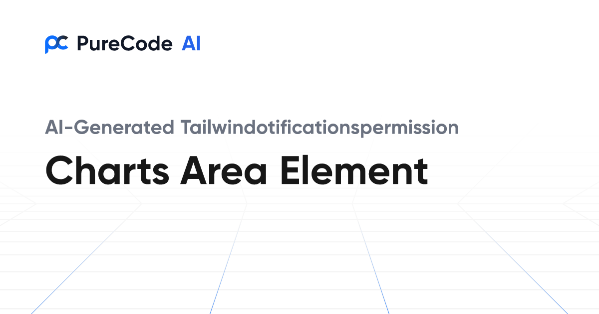 Build Great Tailwindotificationspermission Charts Area Element Components Faster Using Ai Tools