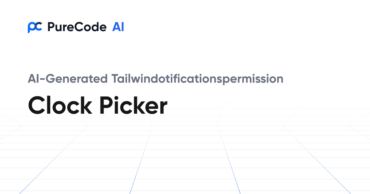 Build Great Tailwindotificationspermission Clock Picker Components Faster Using Ai Tools