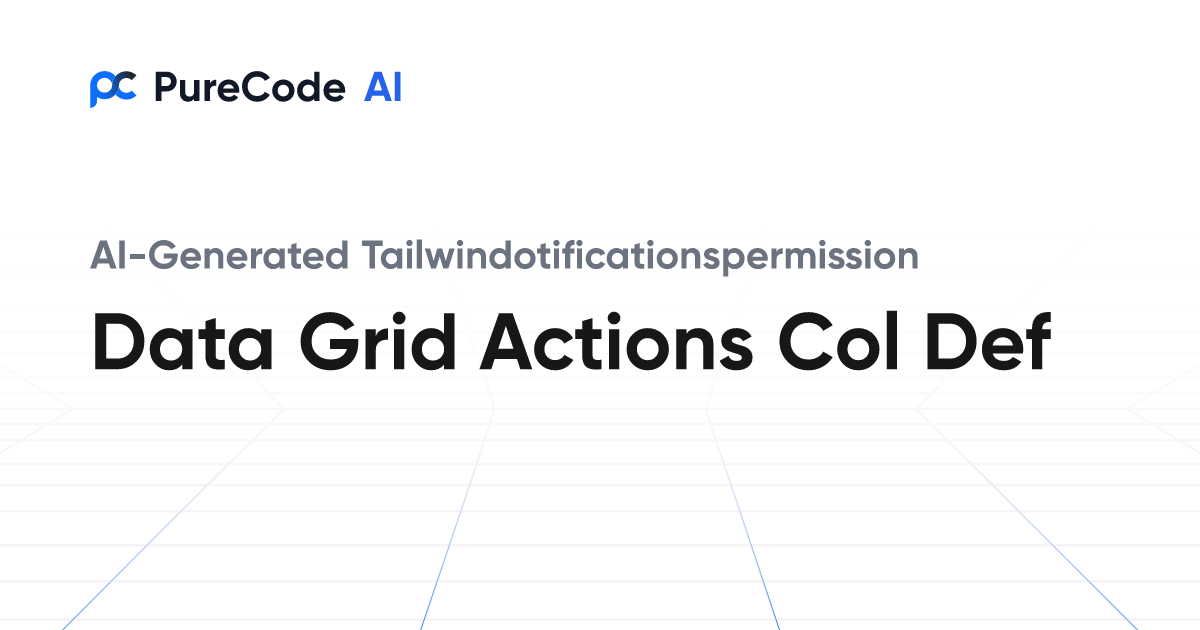 Build Great Tailwindotificationspermission Data Grid Actions Col Def Components Faster Using Ai