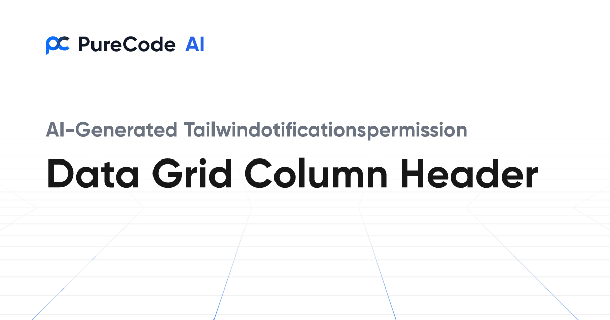 Build Great Tailwindotificationspermission Data grid column header Components Faster Using AI Tools