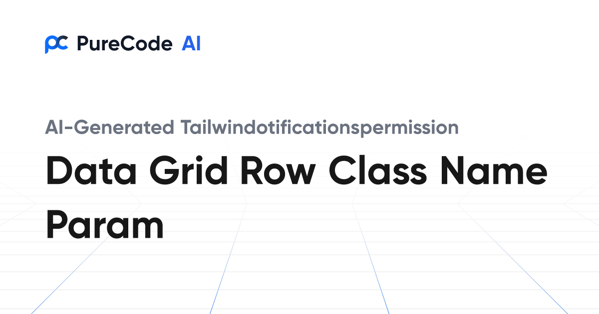 Build Great Tailwindotificationspermission Data grid row class name param Components Faster ...