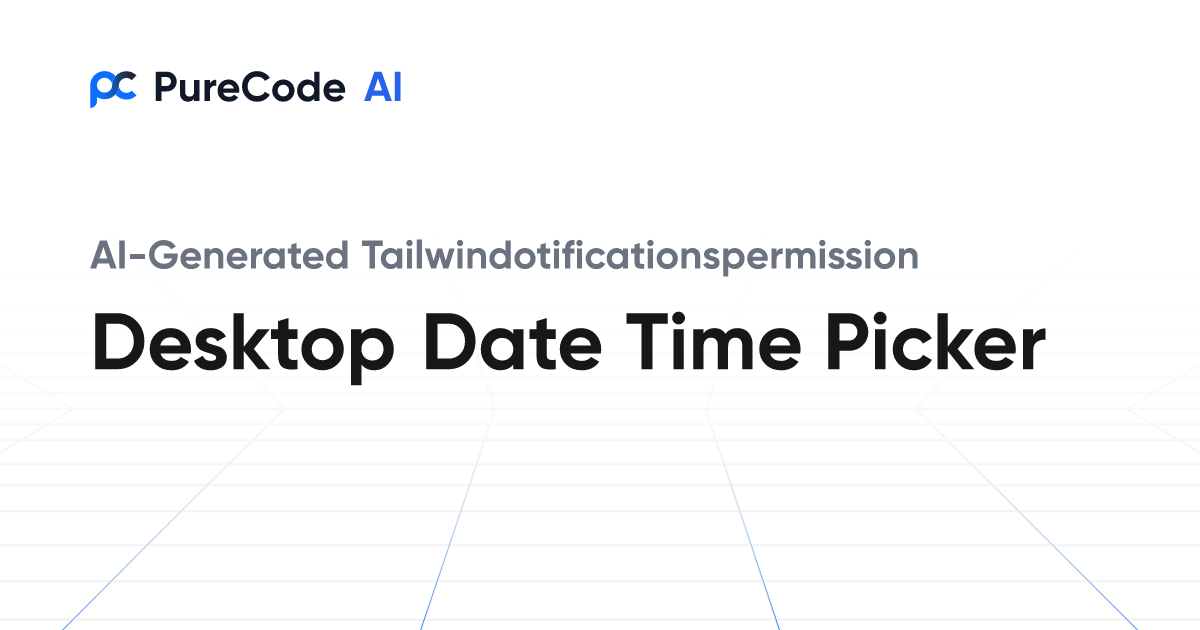 Build Great Tailwindotificationspermission Desktop date time picker Components Faster Using AI Tools