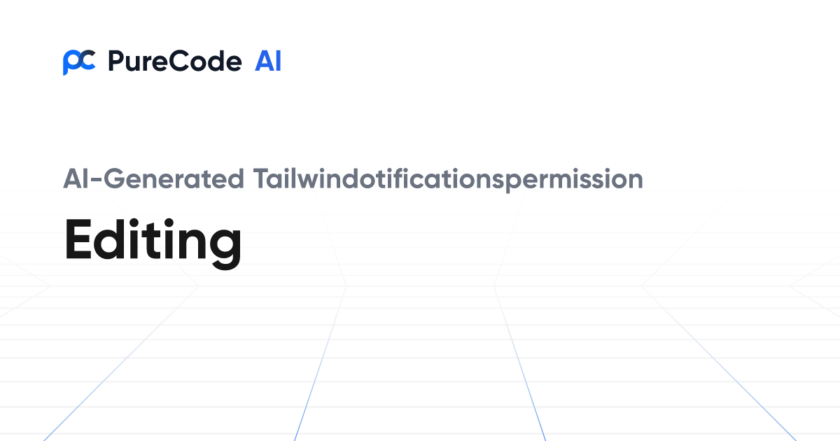 Build Great Tailwindotificationspermission Editing Components Faster Using Ai Tools