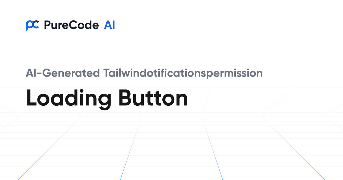 Build Great Tailwindotificationspermission Loading Button Components Faster Using Ai Tools