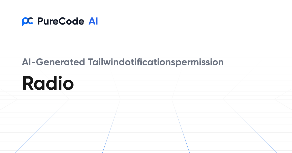 Build Great Tailwindotificationspermission Radio Components Faster Using Ai Tools