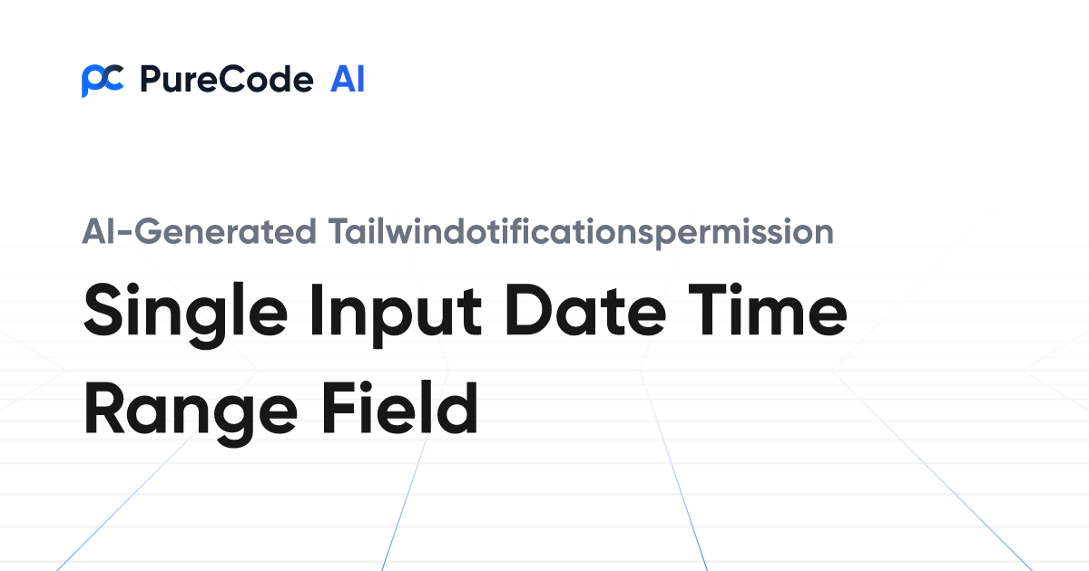 Build Great Tailwindotificationspermission Single input date time range field Components Faster ...