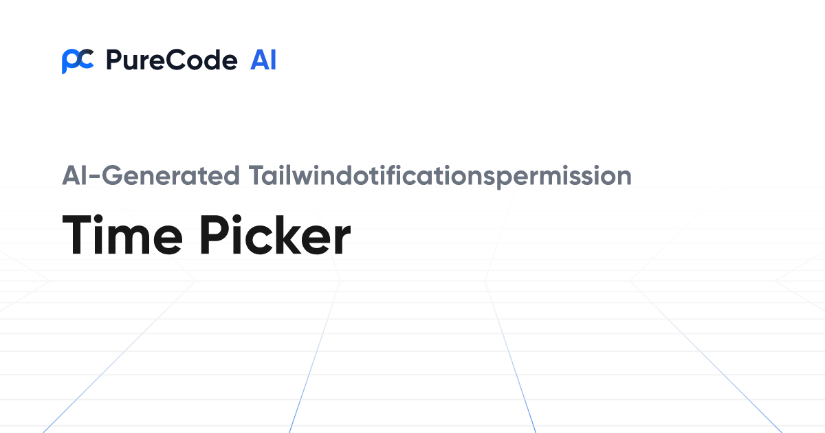 Build Great Tailwindotificationspermission Time Picker Components Faster Using Ai Tools