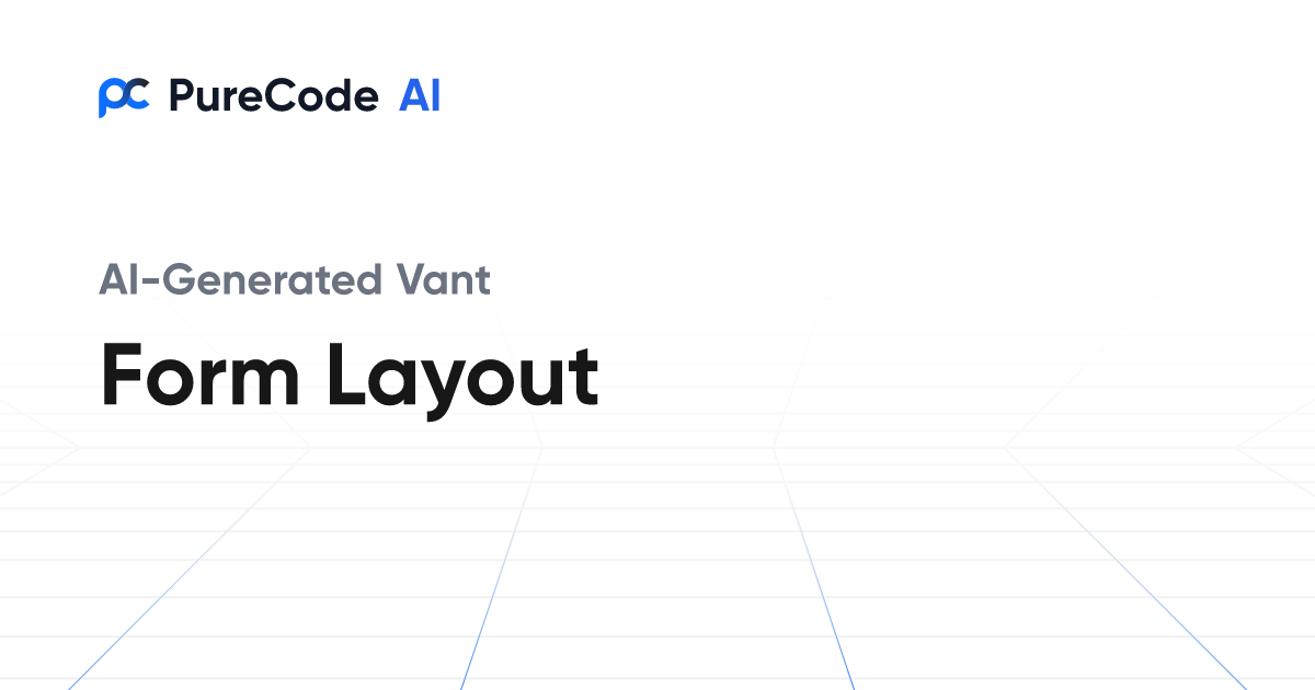Build Great Vant Form Layout Components Faster Using Ai Tools