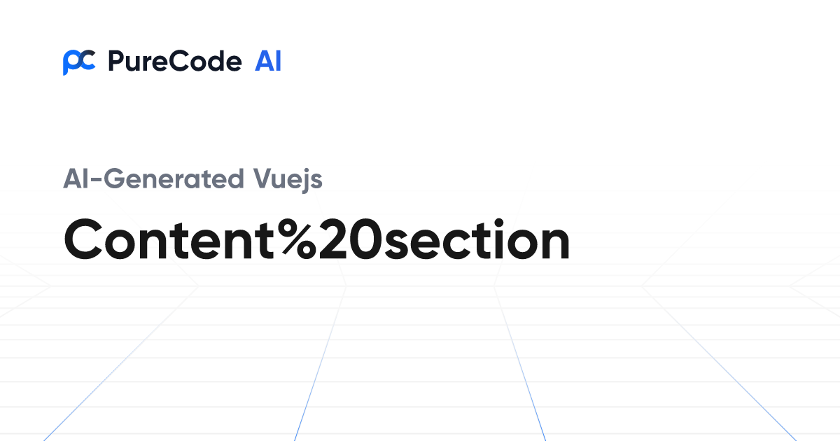 Build Great Vuejs Content20section Components Faster Using Ai Tools