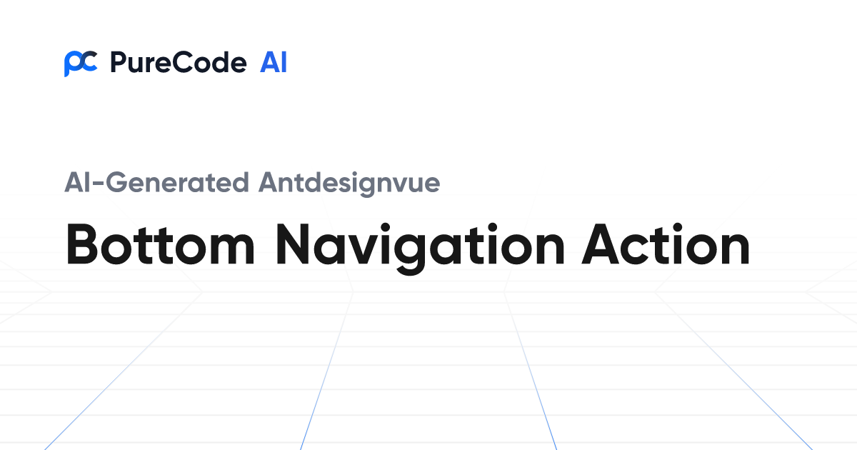 Build Great Antdesignvue Bottom Navigation Action Components Faster Using Ai Tools