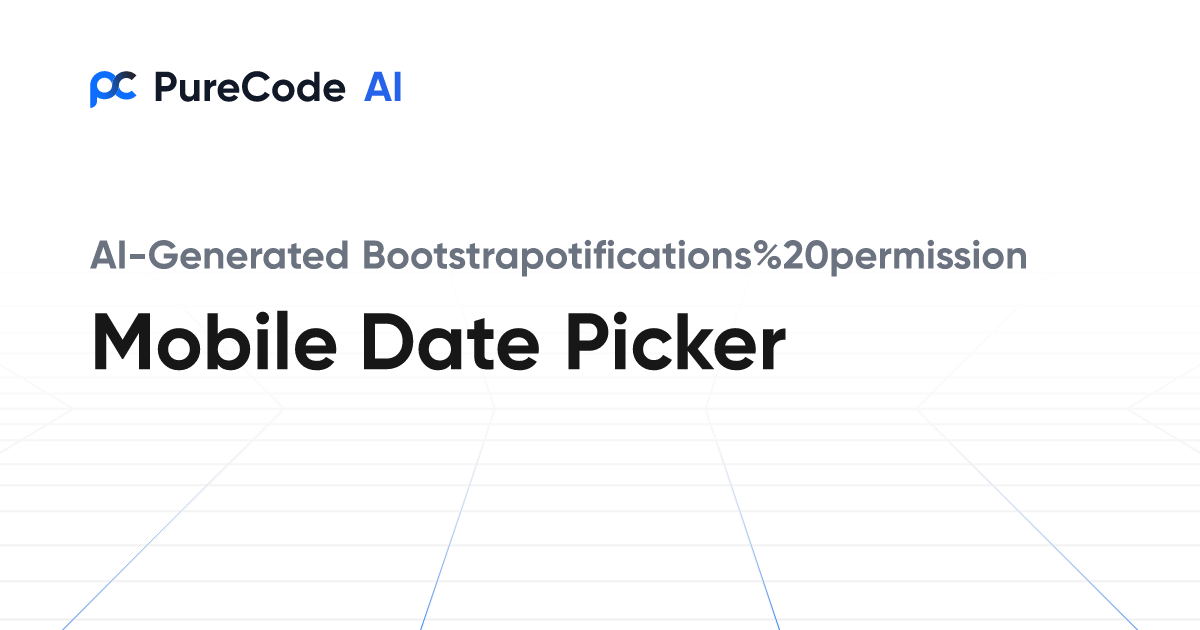 Build Great Bootstrapotifications20permission Mobile Date Picker Components Faster Using Ai Tools