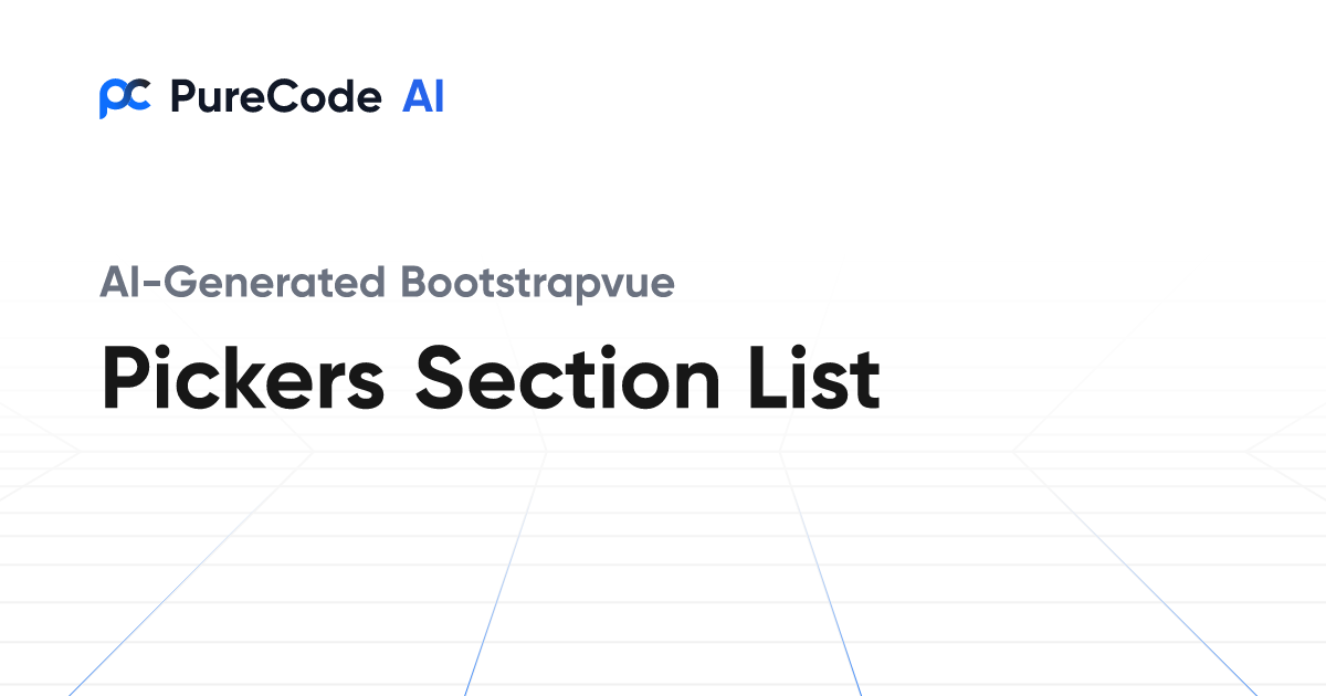 Build Great Bootstrapvue Pickers Section List Components Faster Using Ai Tools